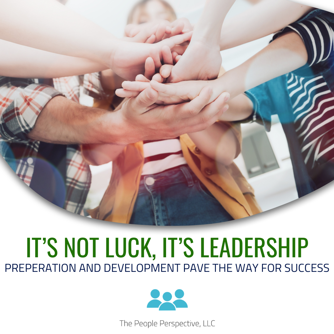 It’s Not Luck – It’s Leadership – The People Perspective