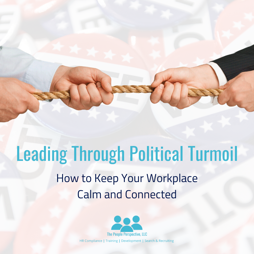 Leading Through Political Turmoil: Keep Your Workplace Calm, Connected